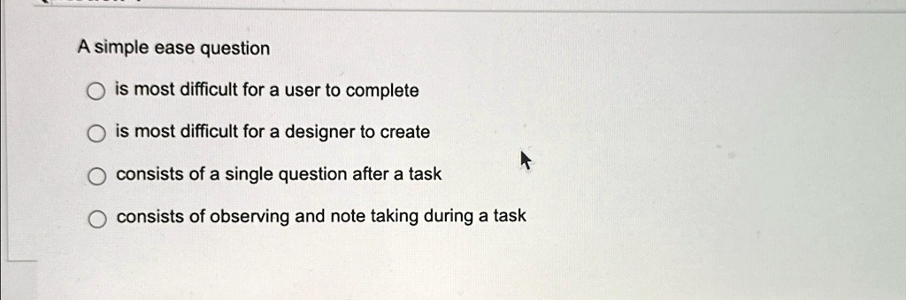 SOLVED: A simple ease question is most difficult for a user to complete ...