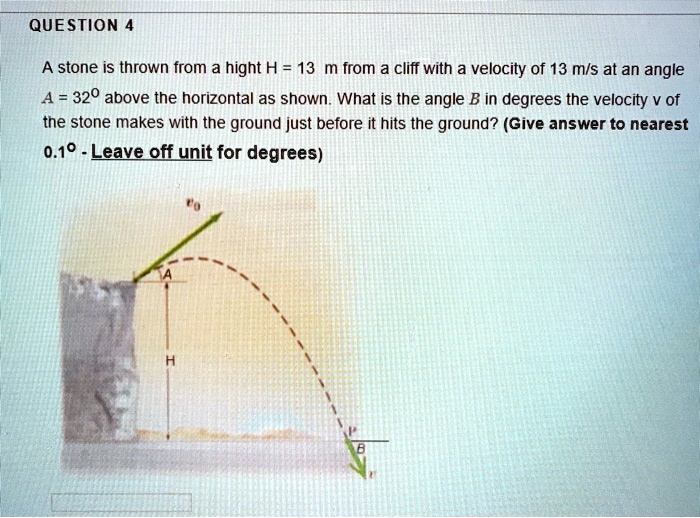 SOLVED: A stone is thrown from a height H = 13 m from a cliff with a ...