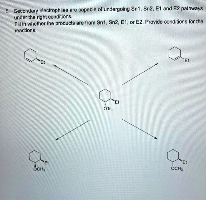SOLVED:Secondary electrophiles are capable of undergoing Sn1 , Sn2, E1 ...