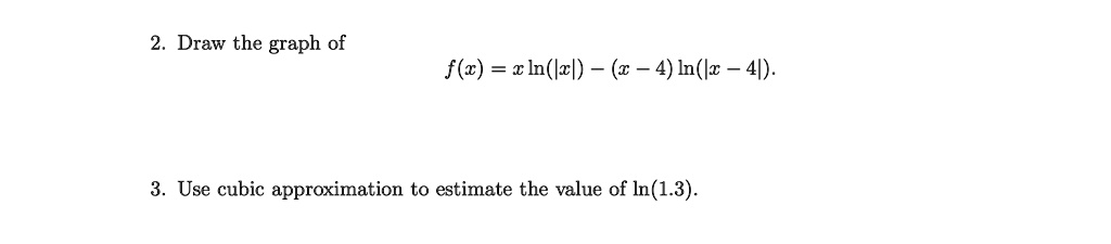 SOLVED: Draw the graph of f(c) =rln(lzl) (c - 4) In(lz - 4) Use cubic approximation to estimate ...