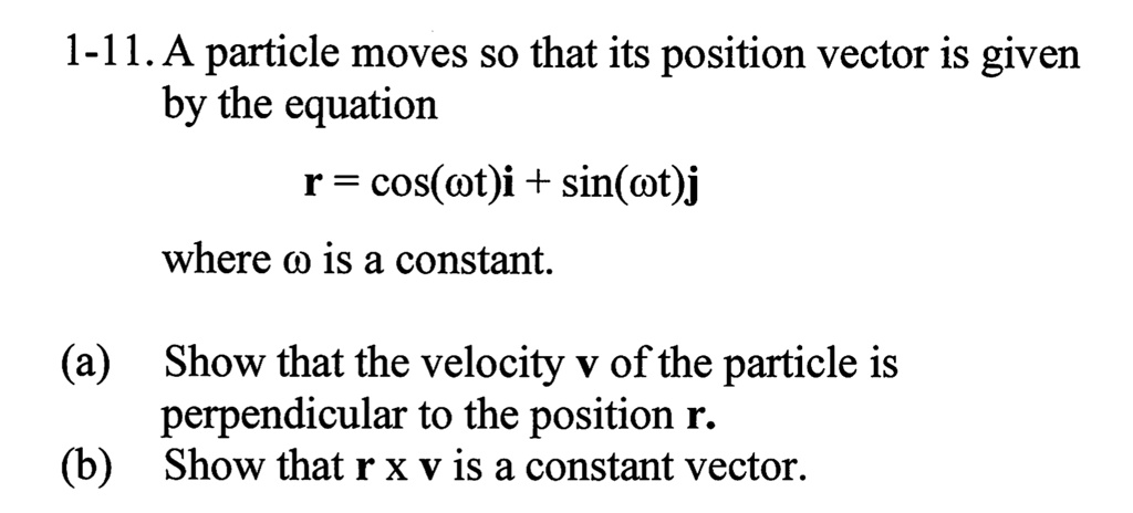 1-11. A particle moves so that its position vector is given by the equation r = cos(ω t)𝐢 + sin ...