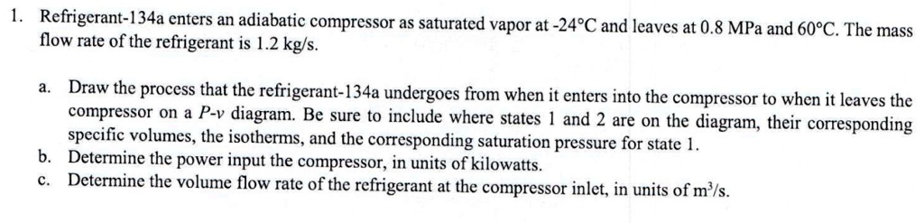 SOLVED: Refrigerant-134a enters an adiabatic compressor as saturated ...