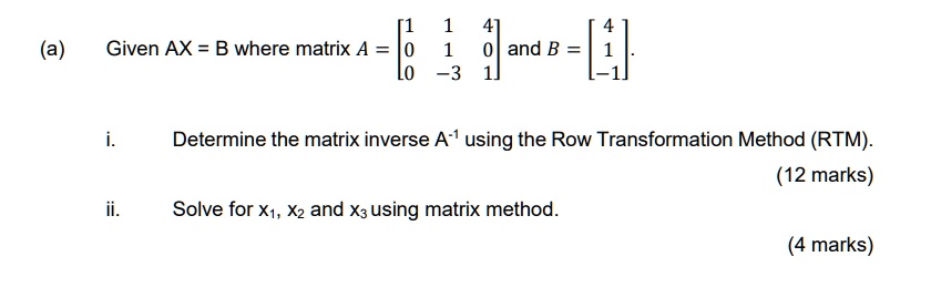 SOLVED: (a) Given AX = B where matrix A = and B = Determine the matrix inverse A:" using the Row ...