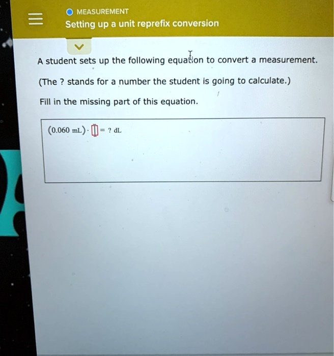 SOLVED: MEASUREMENT Setting up a unit reprefix conversion A student sets up the following ...