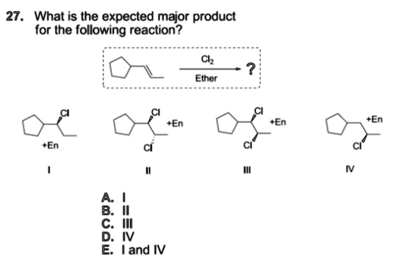 SOLVED:27. What is the expected major product for the following reaction? Clz Ether ~En 1 IlI ...