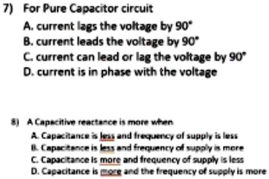 7) For Pure Capacitor circuit A. current lags the voltage by...