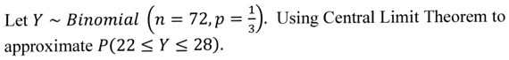 let y binomial n 72p approximate p22 y 28 using central limit theorem to 55263