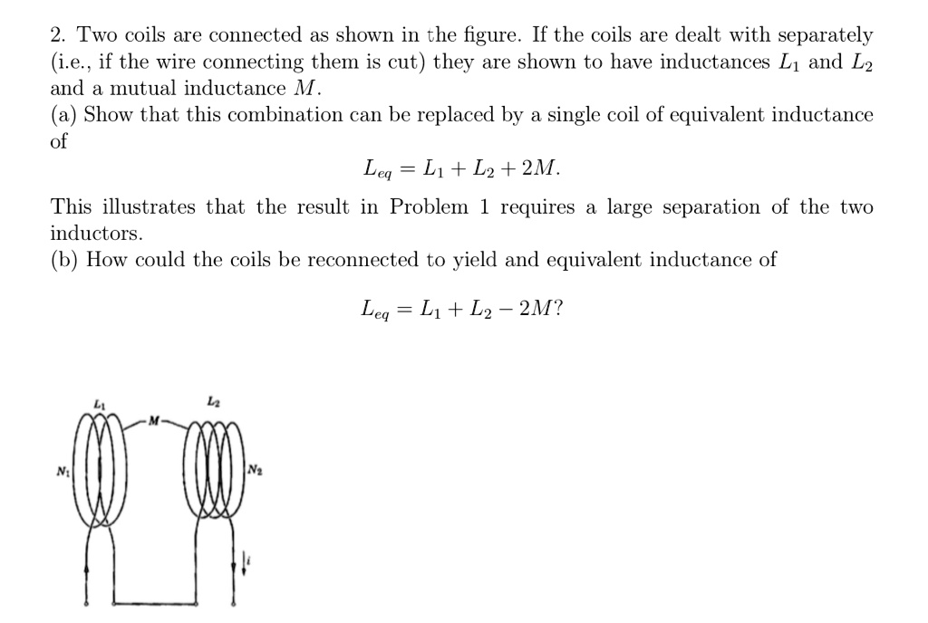 SOLVED: 2 Two coils are connected as shown in the figure. If the coils ...
