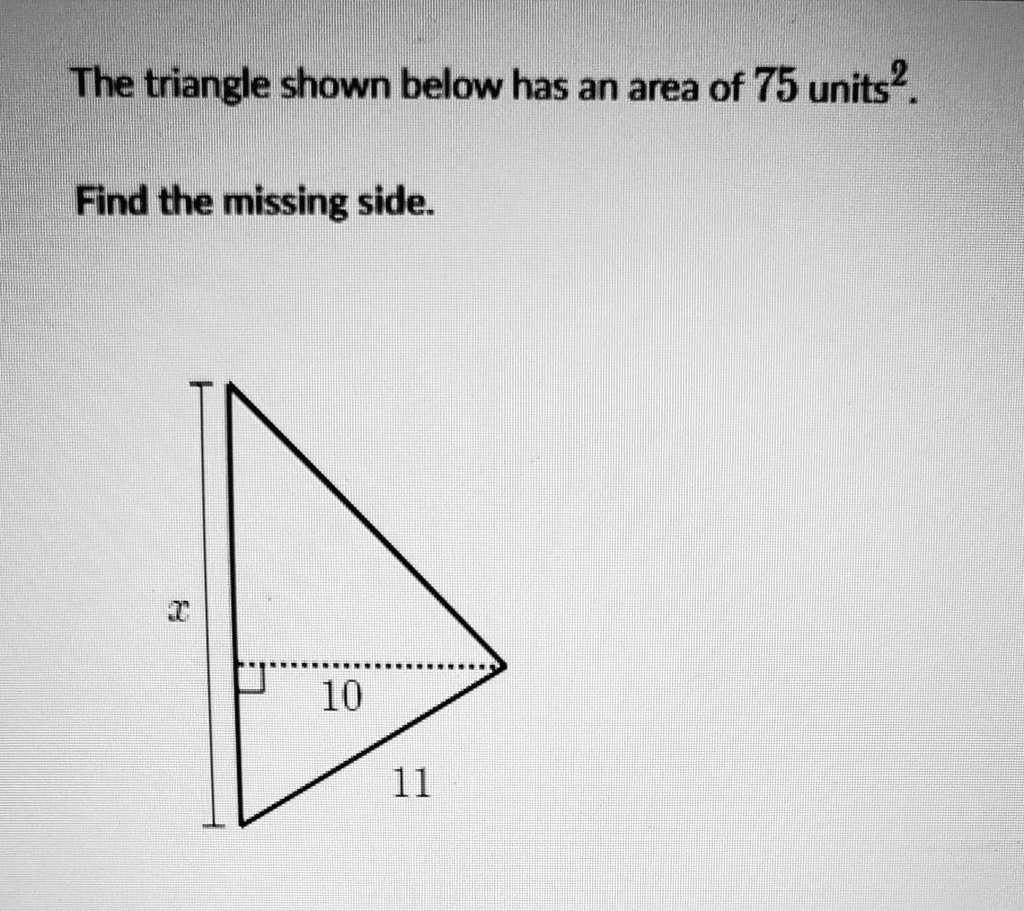 SOLVED: 'The triangle shown below has an area of 75 units2.Find the missing side. The triangle ...