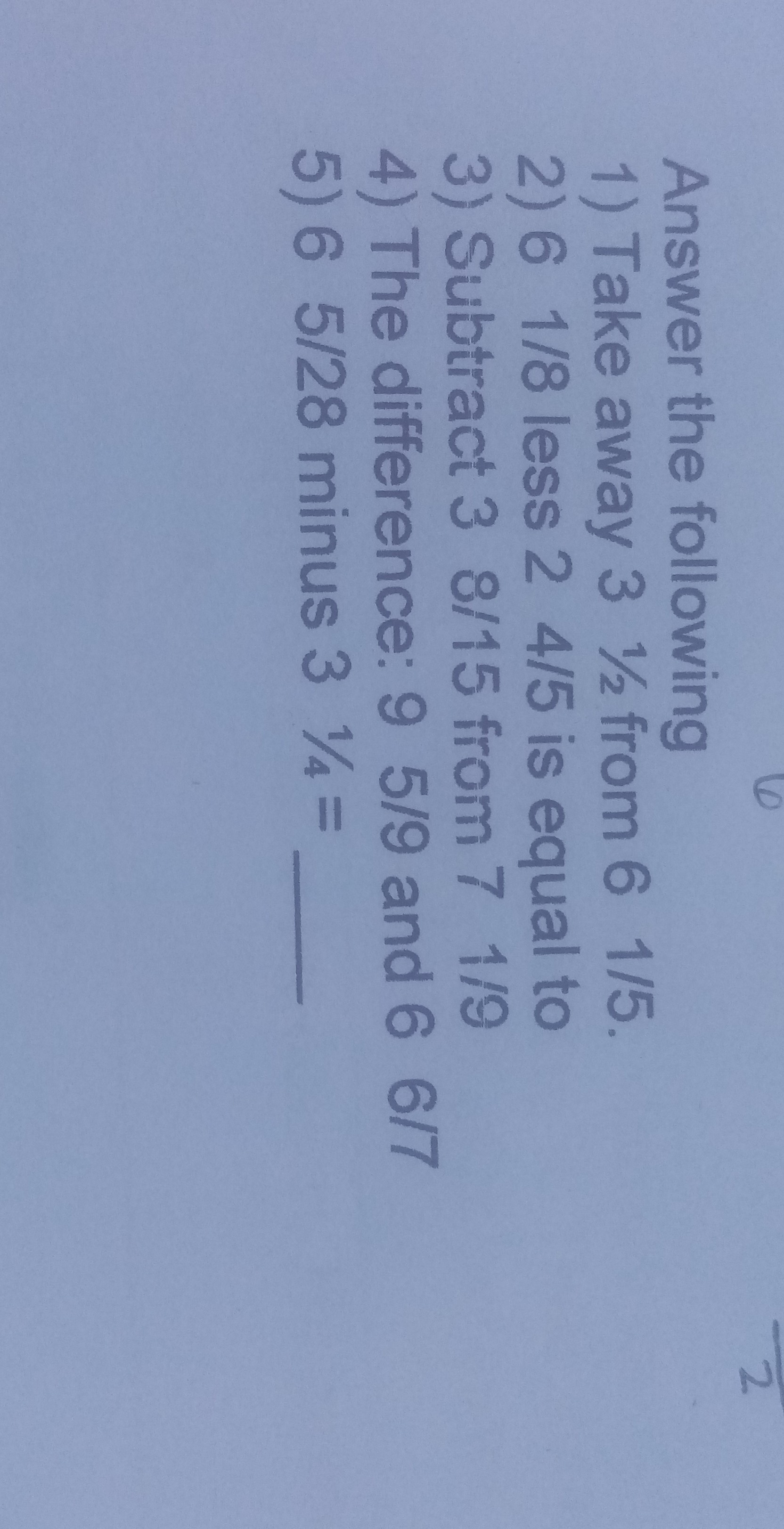Answer the following 1) Take away 3 1/2 from 6 1 / 5. 2) 61 / 8 less 24 ...