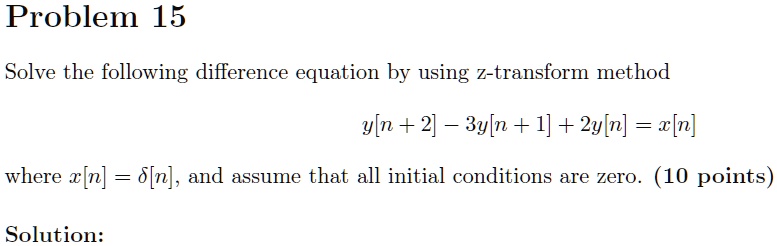 SOLVED: Problem 15 Solve the following difference equation by using z-transform method y[n+2]-3y ...