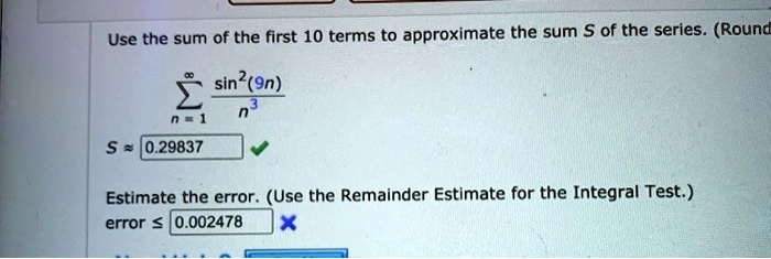 SOLVED:Use the sum of the first 10 terms to approximate the sum S of the series. (Round sin?(9n ...