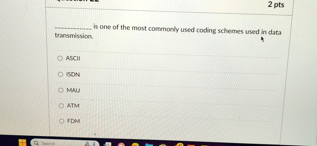 2 pts ASCII is one of the most commonly used coding schemes used in data transmission. 2 pts ...