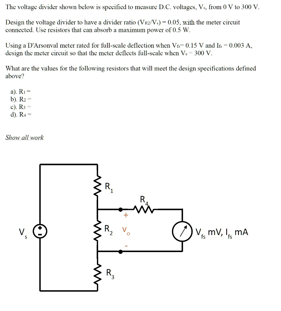 The voltage divider shown below is specified to measure D.C. voltages ...