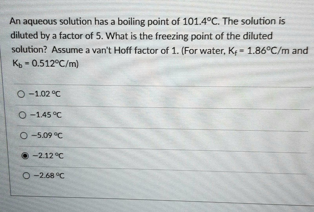 An aqueous solution has a boiling point of 101.4°C. The solution is diluted by a factor of 5 ...