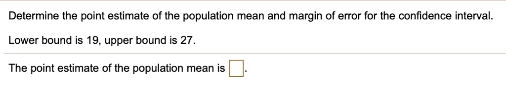 determine the point estimate of the population mean and margin of error ...