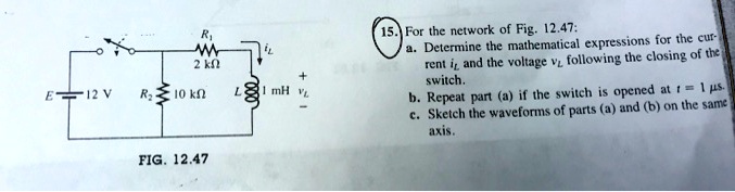 R? 2 k? iL + E = 12 V R? 10 k? L 1 mH vL FIG. 12.47 15. For the network of Fig. 12.47: a ...