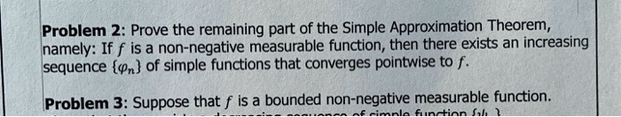 SOLVED: Problem 2: Prove the remaining part of the Simple Approximation Theorem, namely: If f is ...