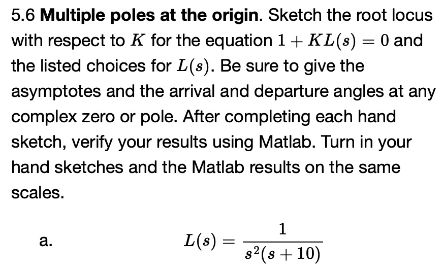 SOLVED: 5.6 Multiple poles at the origin. Sketch the root locus with respect to K for the ...