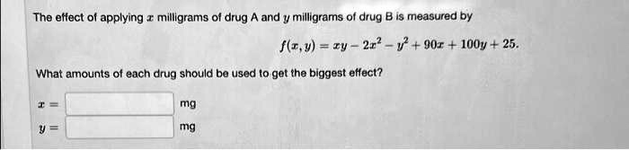 SOLVED: The effect of applying a milligrams of drug A and y milligrams ...