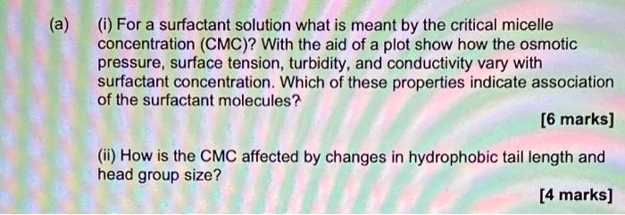 (a) (i) For a surfactant solution what is meant by the critical micelle ...