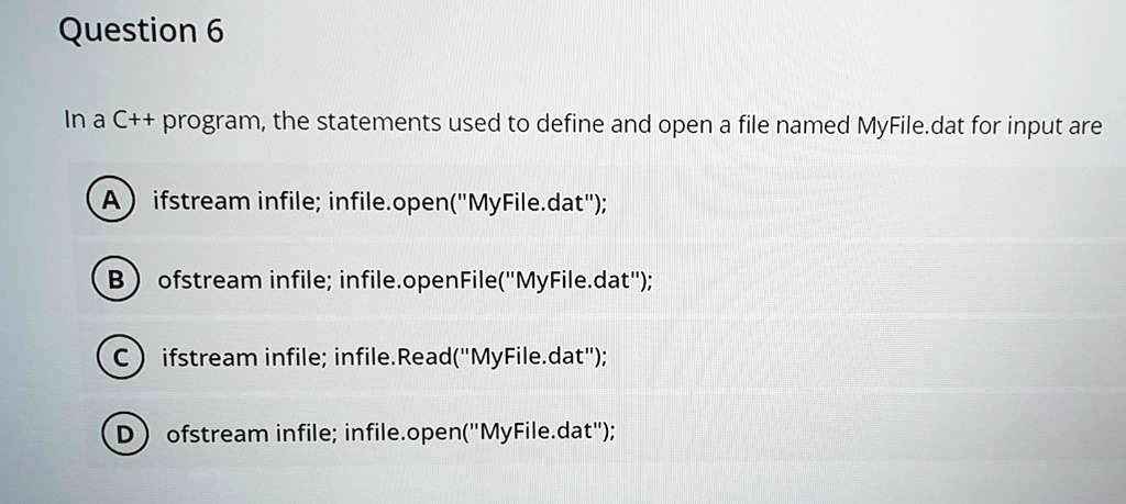 Question 6 In A C Program The Statements Used To Define And Open A File Named Myfile Dat