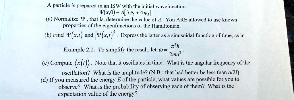 SOLVED: A particle is prepared in an ISW with the initial wavefunction: Ïˆ(x,0) = A(3+4) (a ...