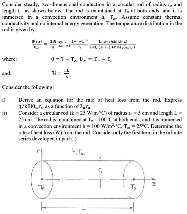 SOLVED: Consider steady, two-dimensional conduction in a circular rod of radius ro and length L ...