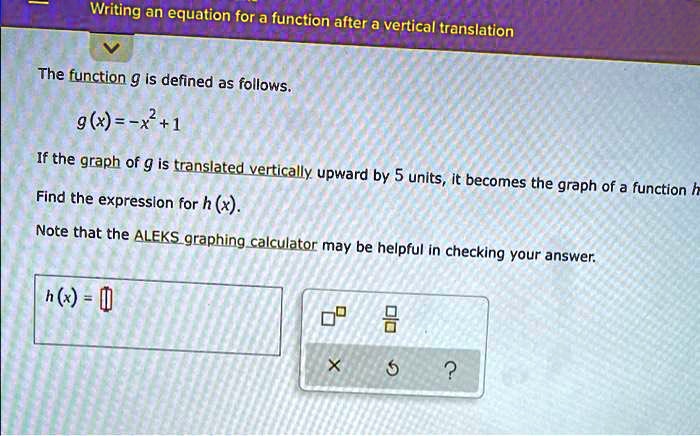 SOLVED: The function g is defined as follows: g(x) = -x^2 + 1. If the graph of g is translated ...