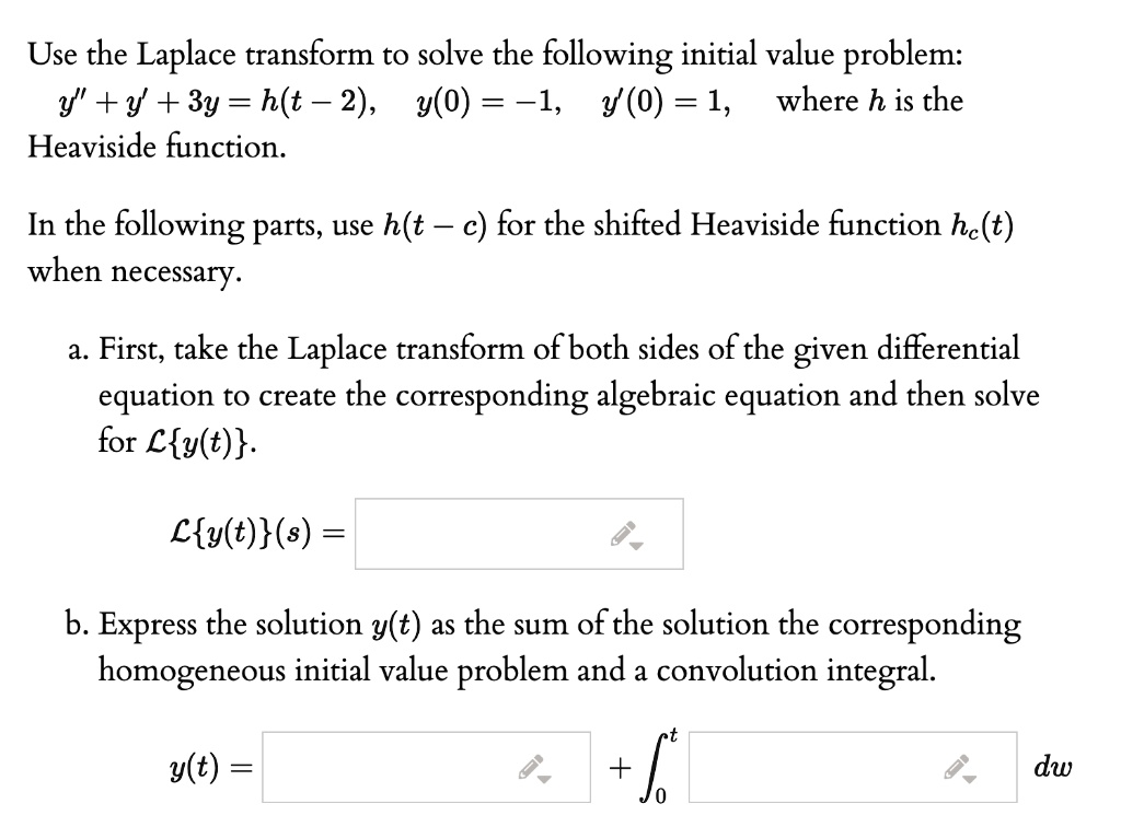 SOLVED: Use the Laplace transform to solve the following initial value problem: y"' + y + 3y = h ...