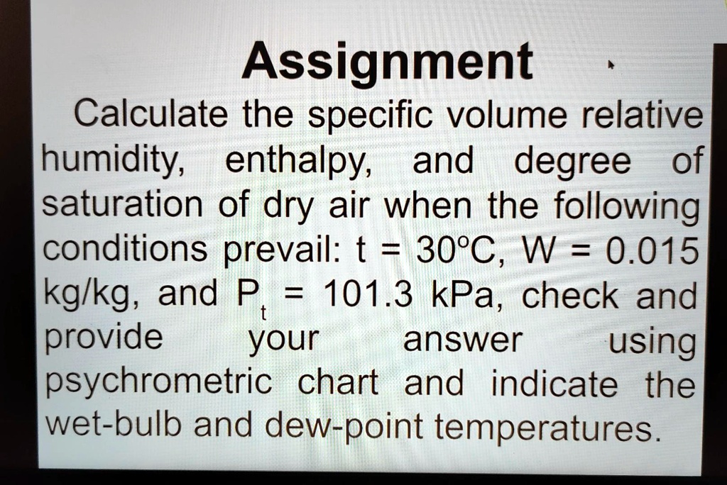 assignment calculate the specific volume relative humidity enthalpy and degree of saturation of ...