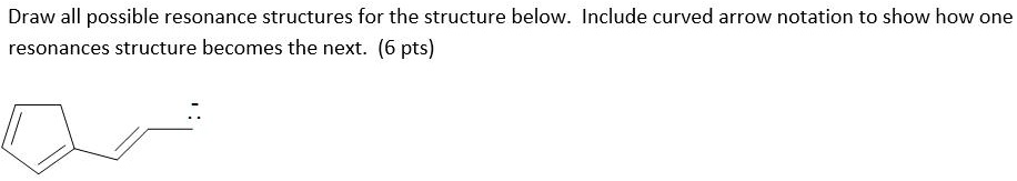 SOLVED: Draw all possible resonance structures for the structure below: Include curved arrow ...