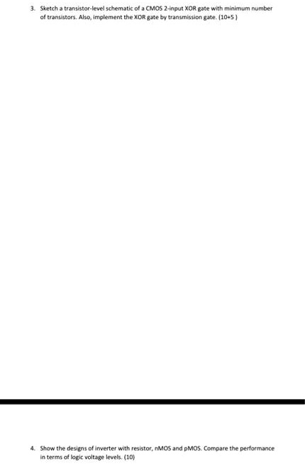 3. Sketch a transistor-level schematic of a CMOS 2-input XOR...