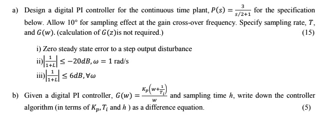 SOLVED: Design a digital PI controller for the continuous-time plant, Ps, for the specification ...