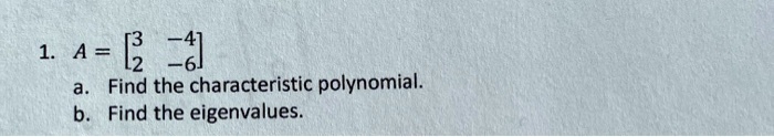 SOLVED: A = [2 Find the characteristic polynomial. Find the eigenvalues.