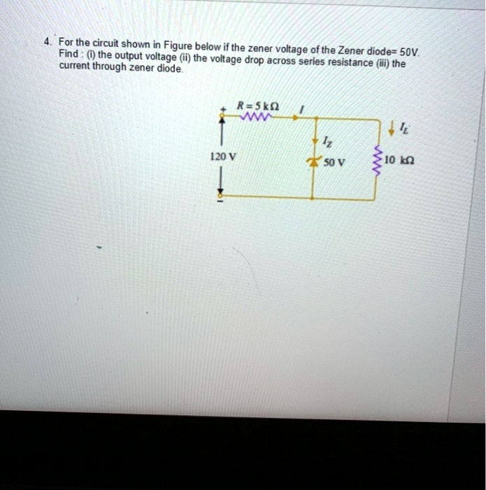 4. For the circuit shown in Figure below if the zener voltage of the Zener diode= 50V. Find: (i ...