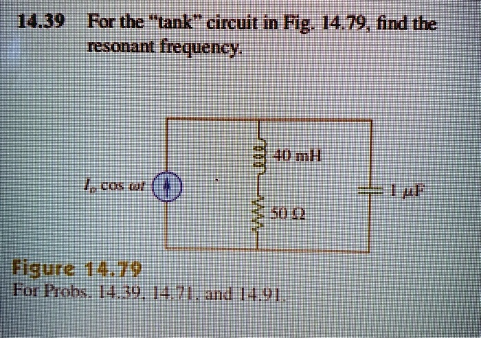14.39 For the ẗankc̈ircuit in Fig. 14.79, find the resonant frequency. Io cosω t 40 mH 50 Ω 1 μ ...