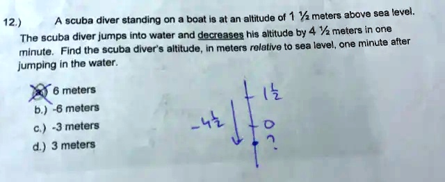 12.) A scuba diver standing on a boat is at an altitude of 1 ½ meters ...