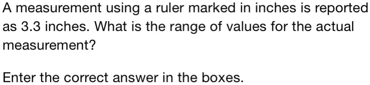 A measurement using a ruler marked in inches is reported as 3.3 inches ...