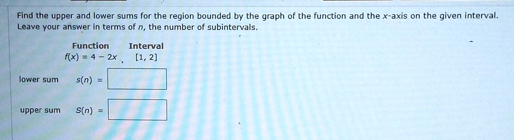 Find the upper and lower sums for the region bounded by the graph of ...