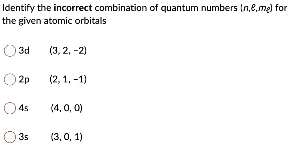 identify the incorrect combination of quantum numbers neme for the ...