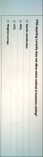 ifrs reporting currently does not allow which method of inventory ...