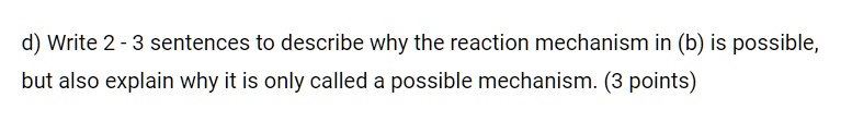 SOLVED: Write 2 - 3 sentences to describe why the reaction mechanism in ...