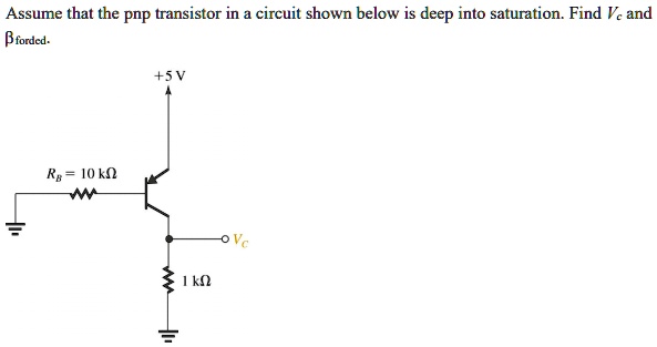 SOLVED: Text: PNP Transistor. Assume that the PNP transistor in a circuit shown below is deep ...