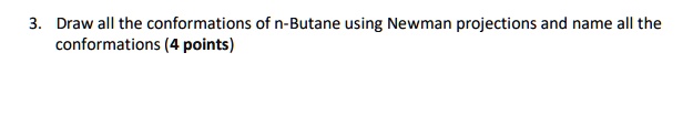 SOLVED: Draw all the conformations of n-Butane using Newman projections and name all the ...