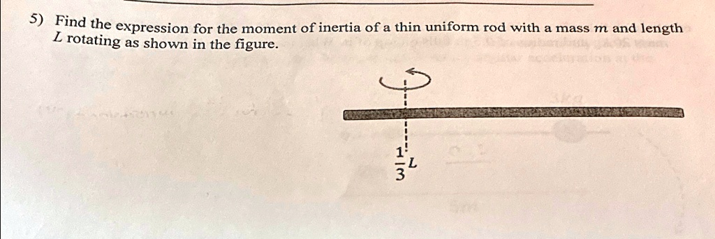 5) Find the expression for the moment of inertia of a thin uniform rod ...