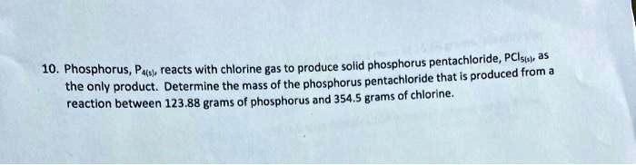 10. Phosphorus, P4(s), reacts with chlorine gas to produce solid ...