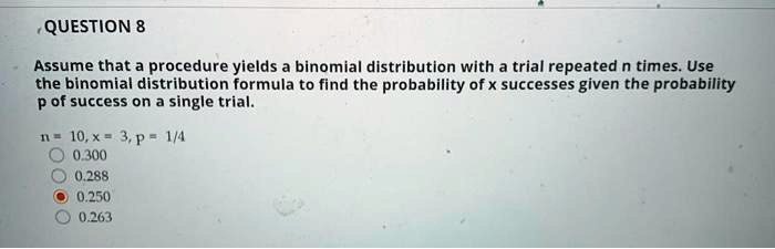 SOLVED:QUESTION 8 Assume that procedure yields binomial distribution ...