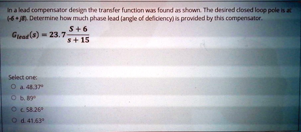 In a lead compensator design, the transfer function was found as shown ...