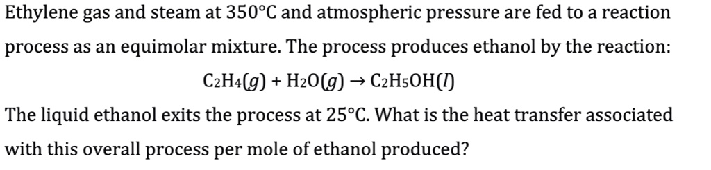 SOLVED: Ethylene gas and steam at 350Â°C and atmospheric pressure are ...